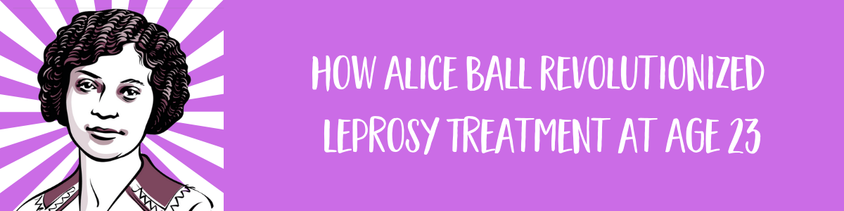 How Alice Ball Revolutionized Leprosy Treatment at Age 23 — Dissent Pins